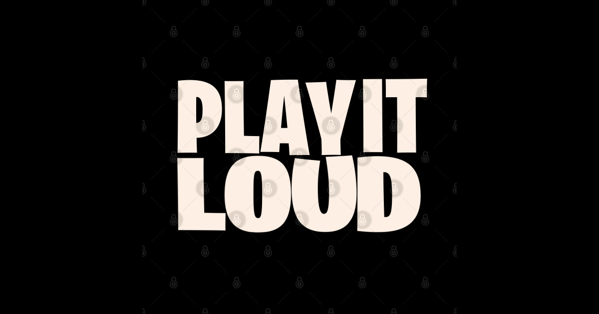Play It Loud - Play It Loud - Sticker | TeePublic