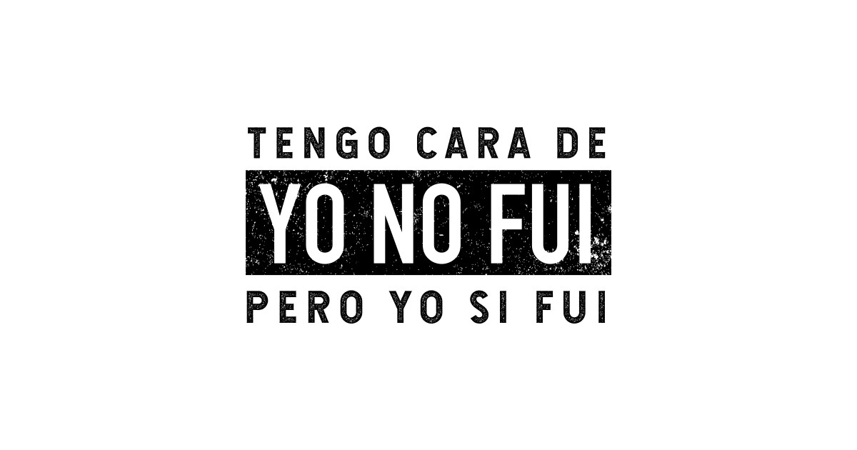 Tengo Cara De Yo No Fui - Pero Yo Si Fui - vintage design - Tengo Cara ...