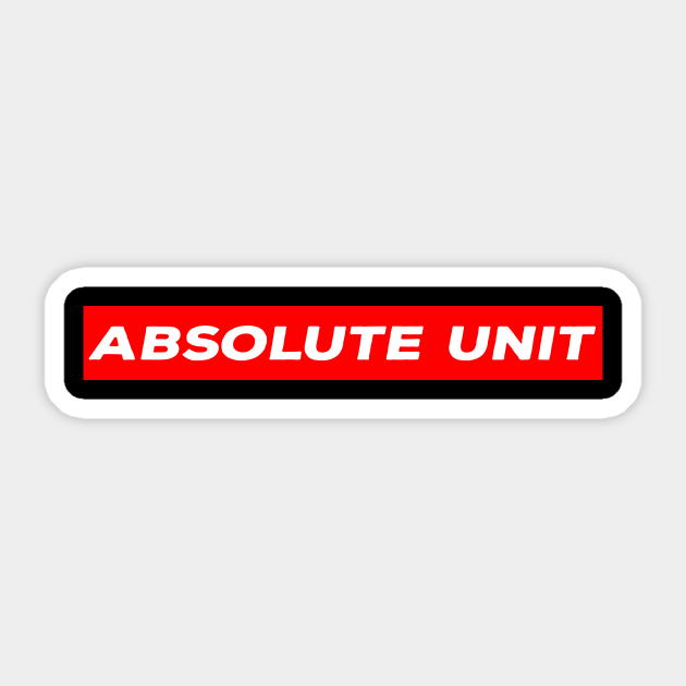 ABSOLUTE UNIT - Absolute Unit Meme - Sticker | TeePublic