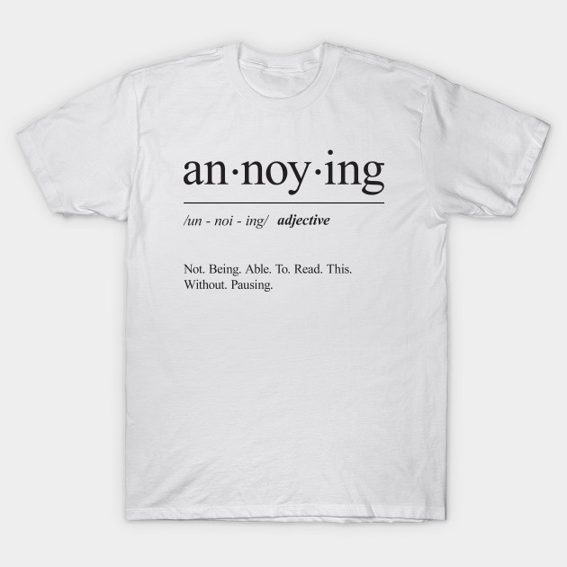 Annoying Definition - Annoying - T-Shirt | TeePublic