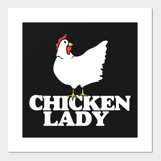 Chicken lady - Chicken Lady - Posters and Art Prints | TeePublic