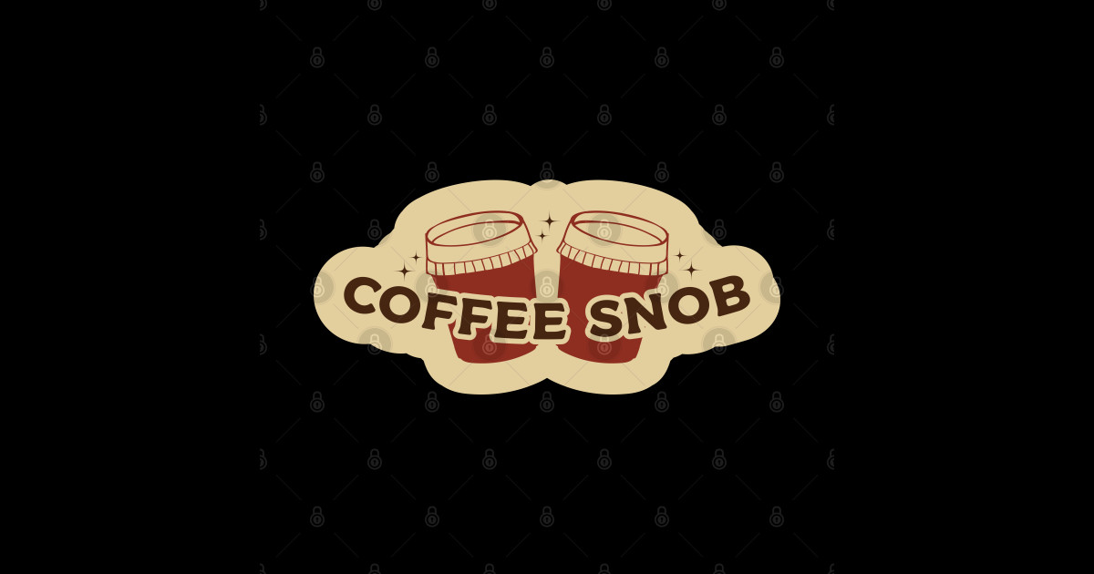 Coffee Snob - Coffee Quotes - Sticker | TeePublic
