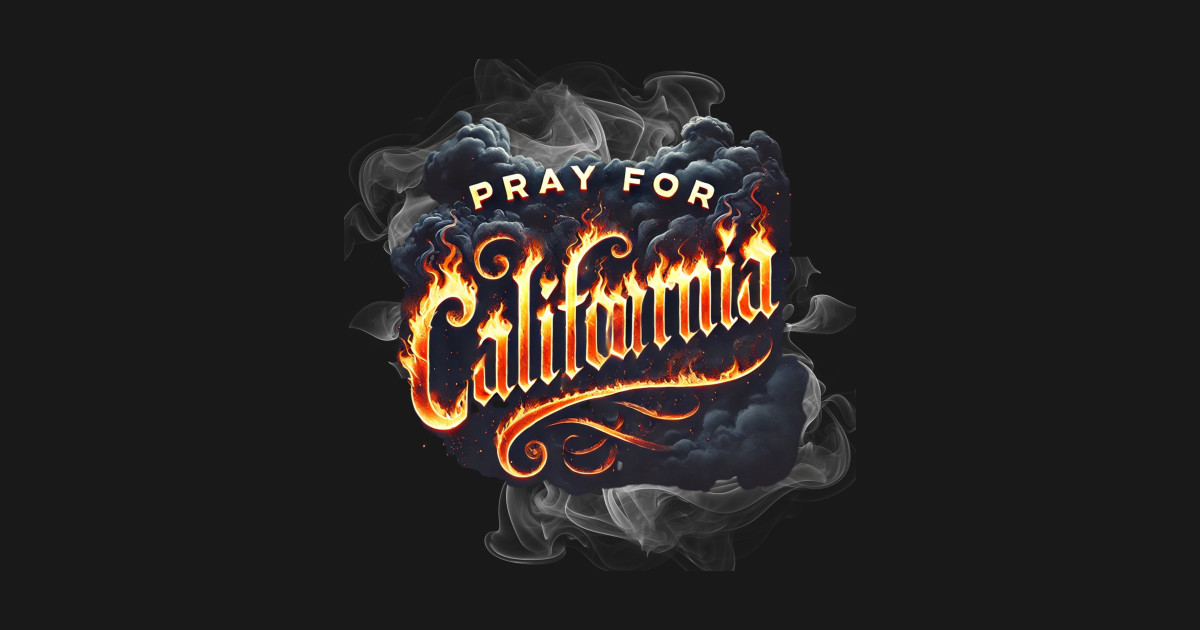 Pray for california - California - T-Shirt | TeePublic
