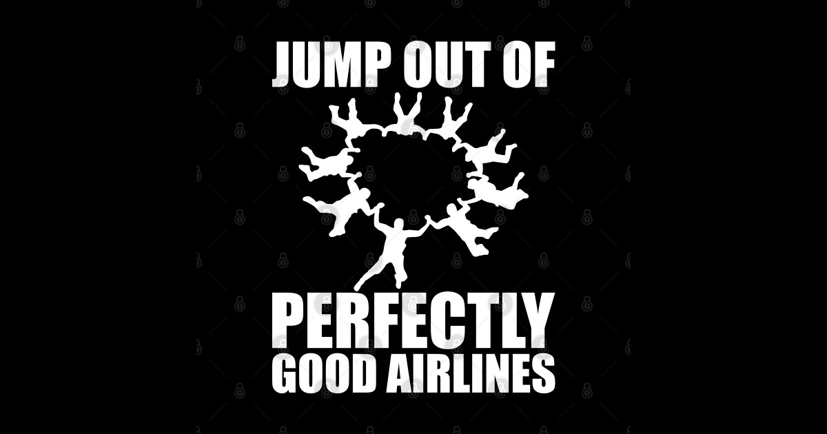 Skydiver - Jump out of perfectly good airlines - Skydiving Lover ...