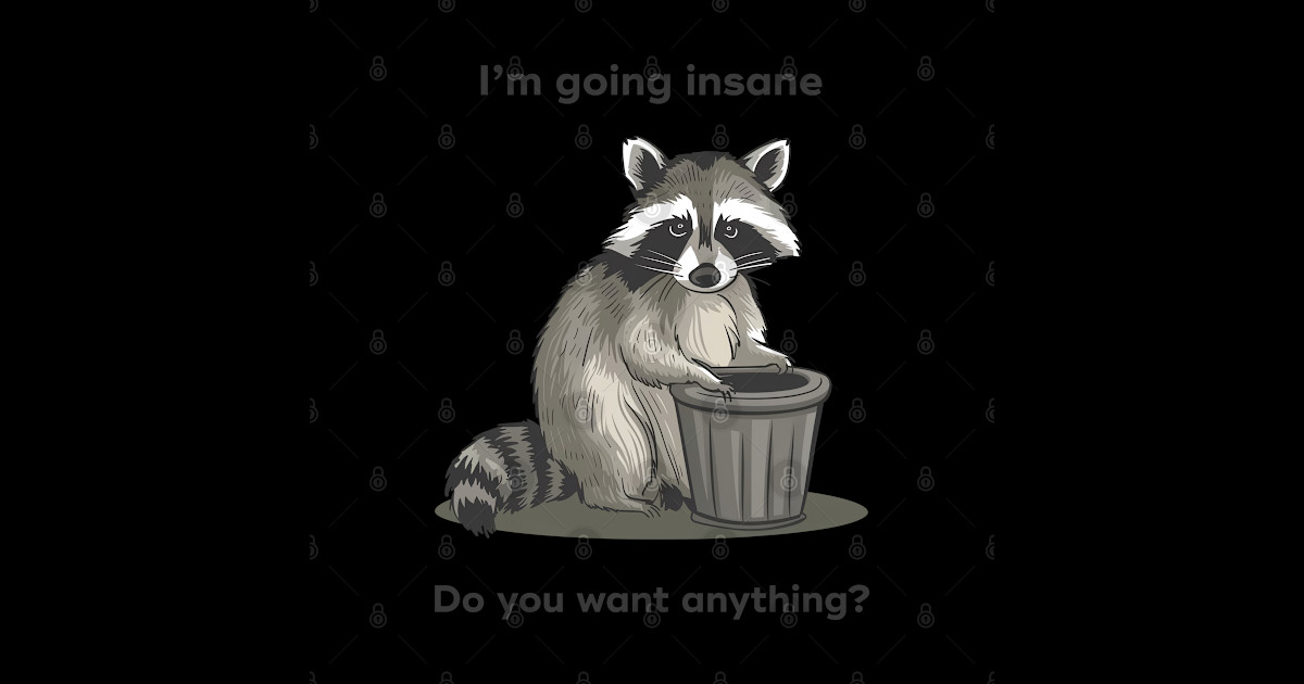 I'm going insane Do you need antyhing Raccoon meme - Raccoon - Sticker ...