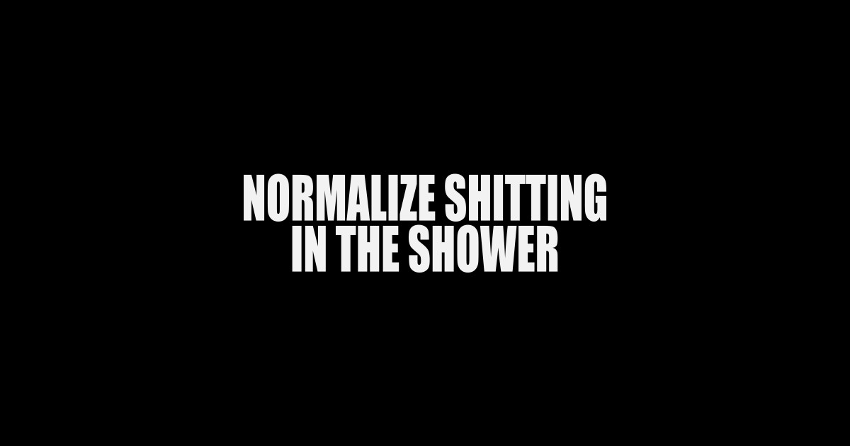 Normalize Shitting in the Shower / Dank Meme Quote Shirt Out of Pocket ...