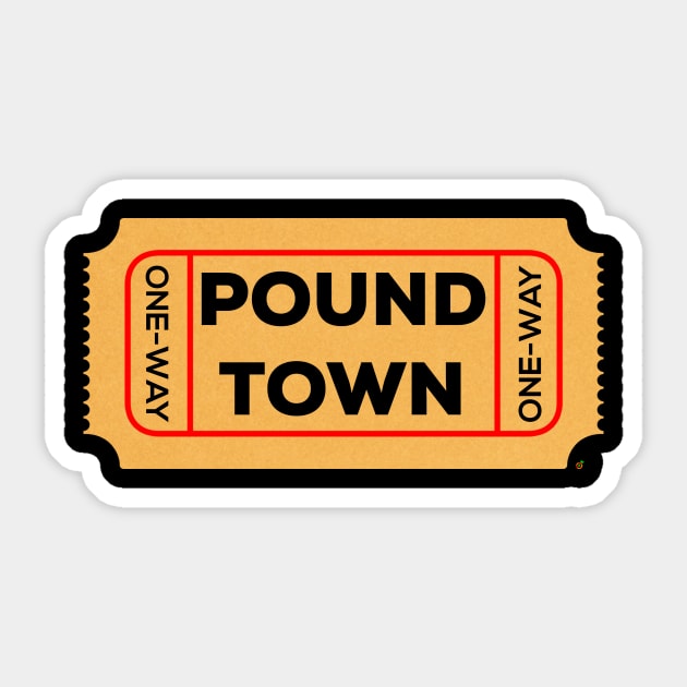 One Way Ticket to Pound Town - Pound Town - Sticker | TeePublic