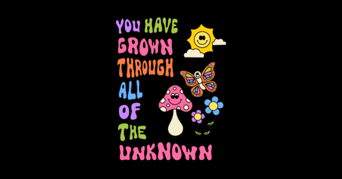 YOU HAVE GROWN THROUGH ALL OF THE UNKNOWN - Grown Up - Sticker | TeePublic