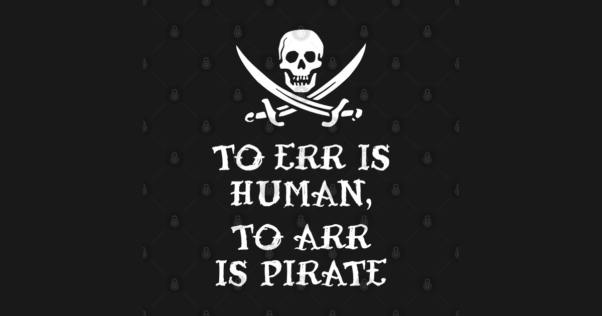 To Err Is Human, To Arr Is Pirate - Pirates - Sticker | TeePublic