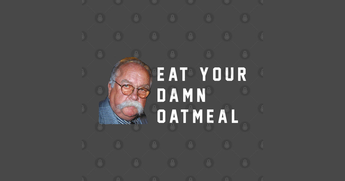 Eat your damn oatmeal - Wilford Brimley - T-Shirt | TeePublic