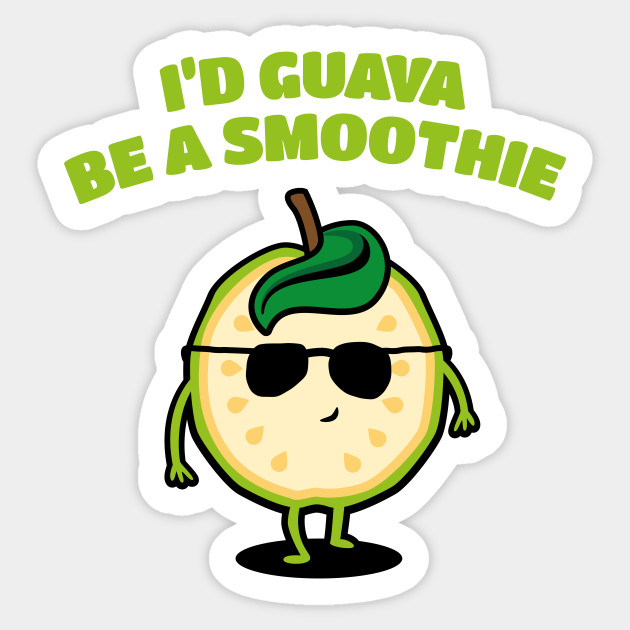 I'd Guava be a Smoothie - Fruit Pun - Guava - Sticker | TeePublic