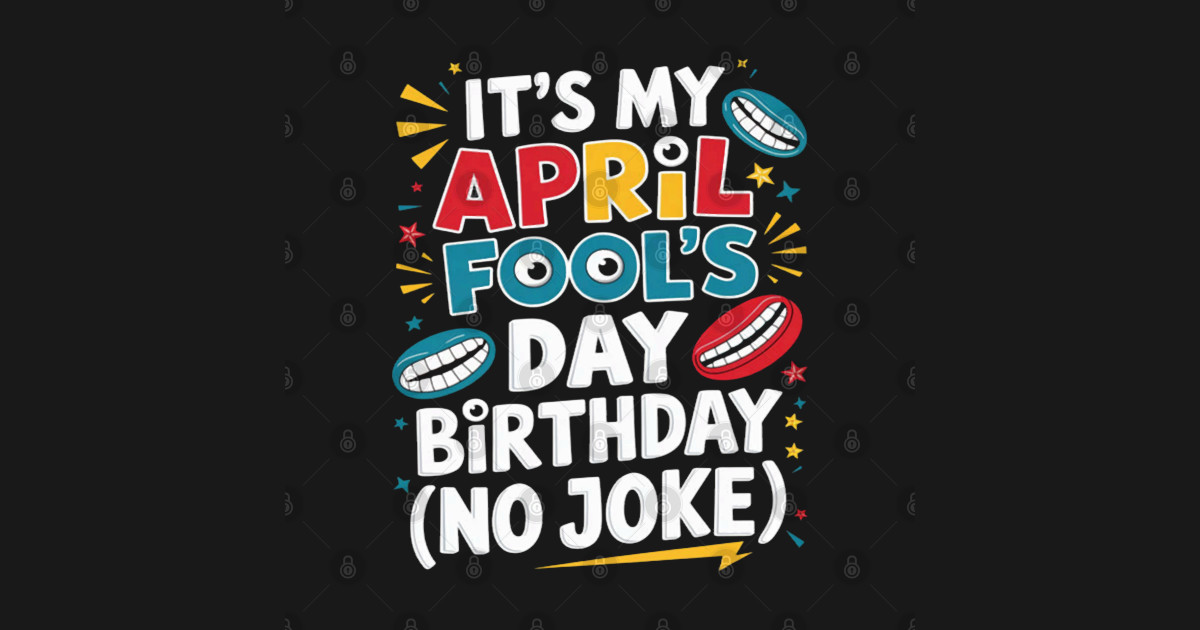 It's My April Fools Day Birthday - April Fools Day - T-Shirt | TeePublic