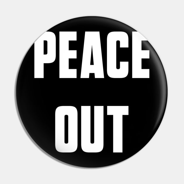 Peace Out - Peace Out - Pin | TeePublic