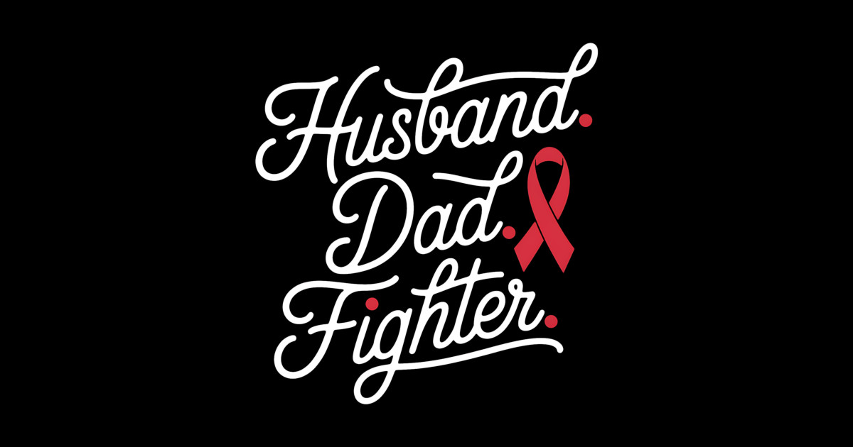 Husband Dad Fighter Blood Cancer Awareness - Husband Dad Fighter Blood ...