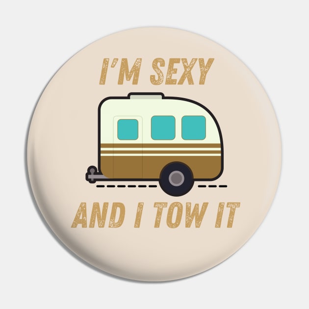 Im Sexy And I Tow It Camper Camping Life Camper Funny Pin Teepublic