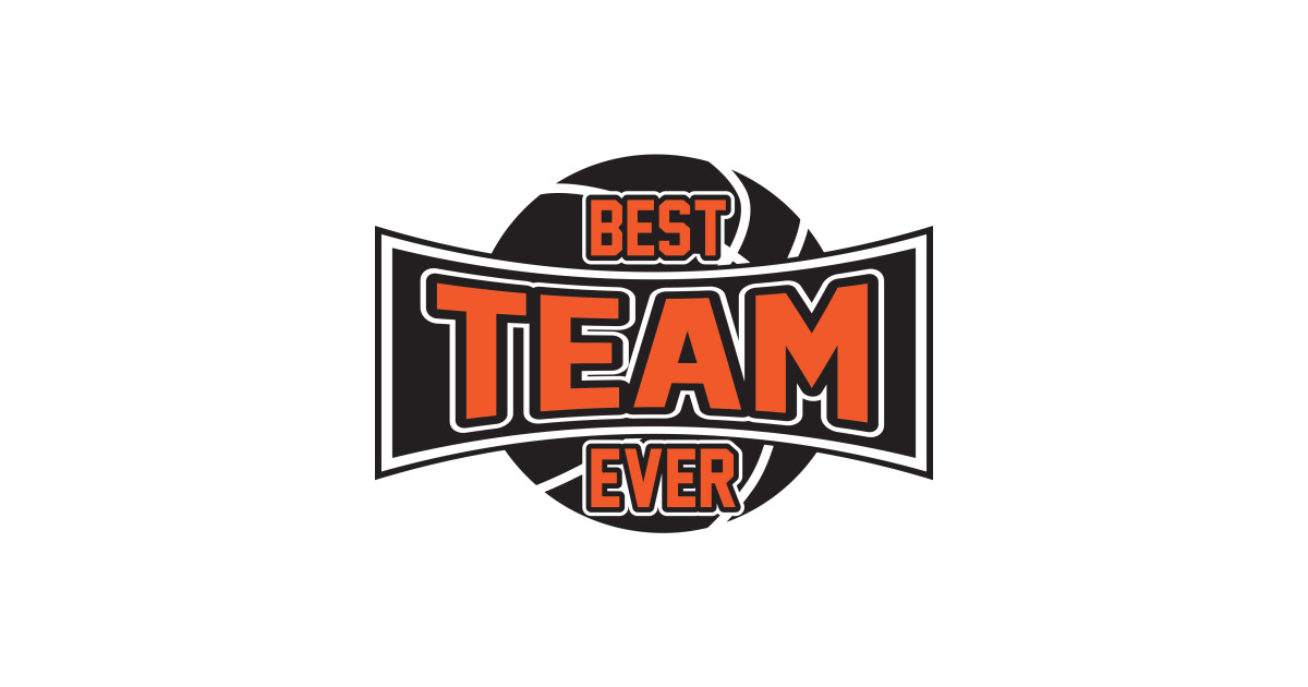 Best Team Ever - Team - T-Shirt | TeePublic