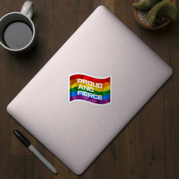 Proud and Fierce Pride Flag - Pride - Sticker | TeePublic