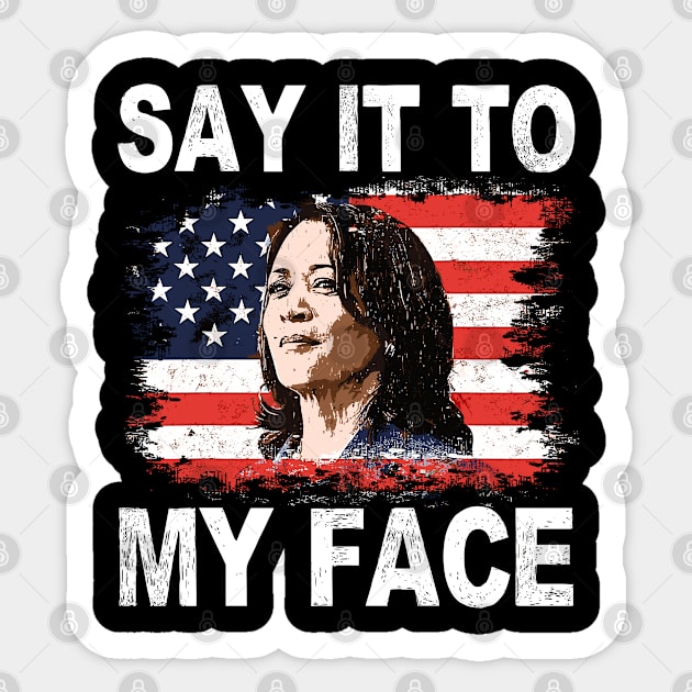 say-it-to-my-face - Say It To My Face - Sticker | TeePublic