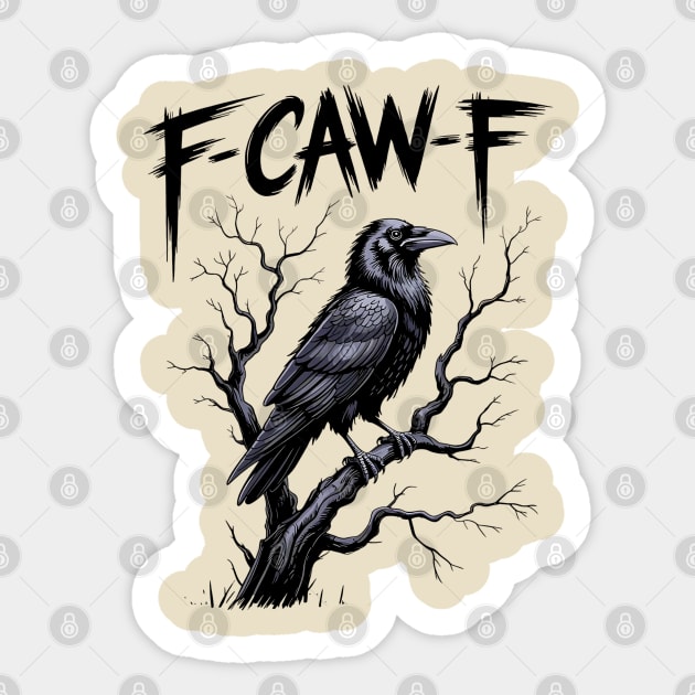 F-Caw-F Raven, Fcawf Funny Crow - F Caw F - Sticker | TeePublic