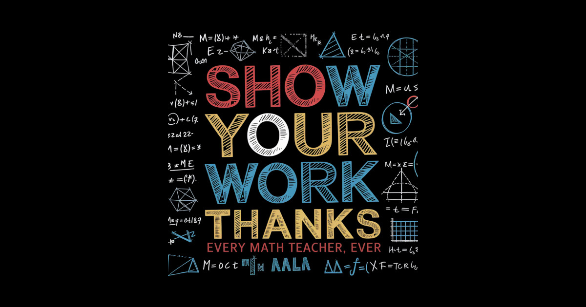 Show Your Work, Thanks Math Teacher - Teacher - Sticker | TeePublic
