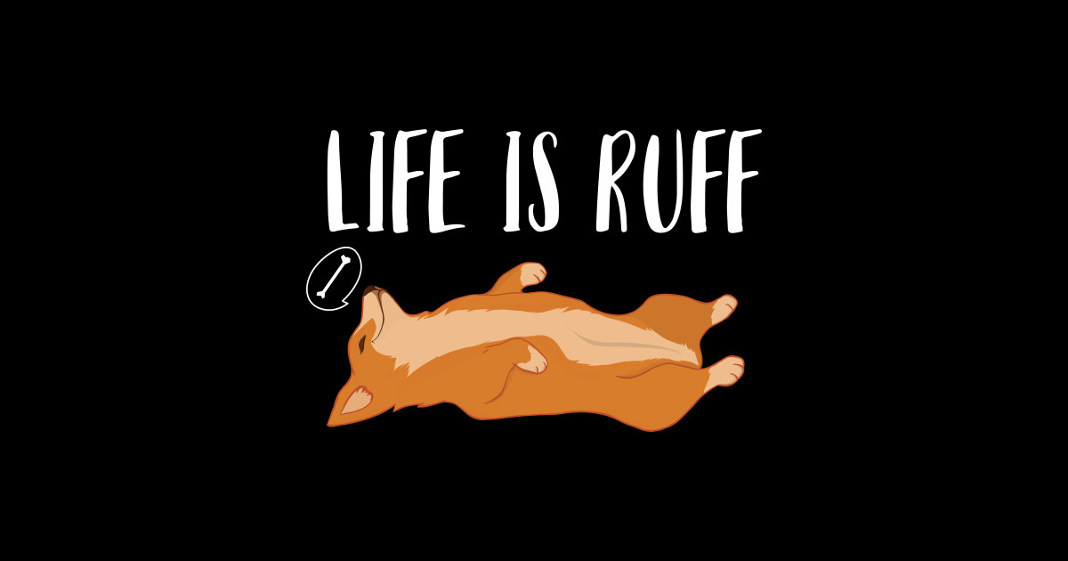 Life Is Ruff Corgi - Corgi Life - Sticker | TeePublic