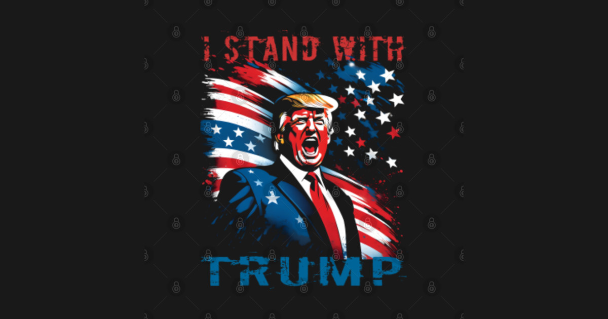 I Stand With Trump - Trump - T-Shirt | TeePublic