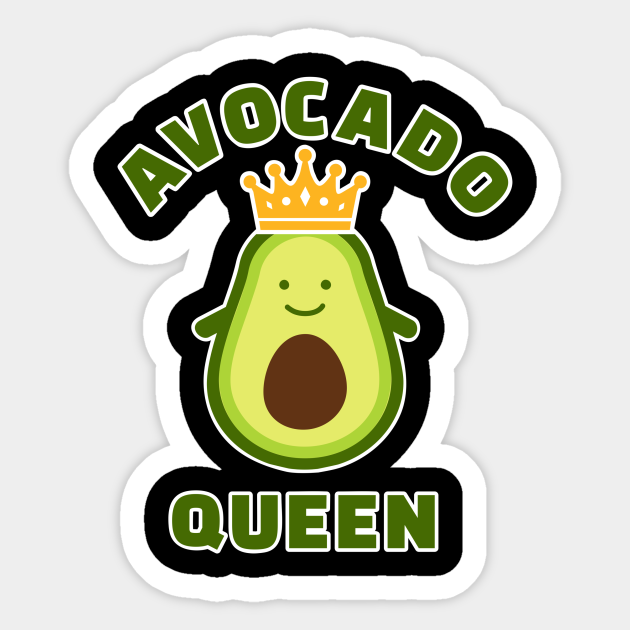 Avocado Queen - Avocado - Sticker | TeePublic