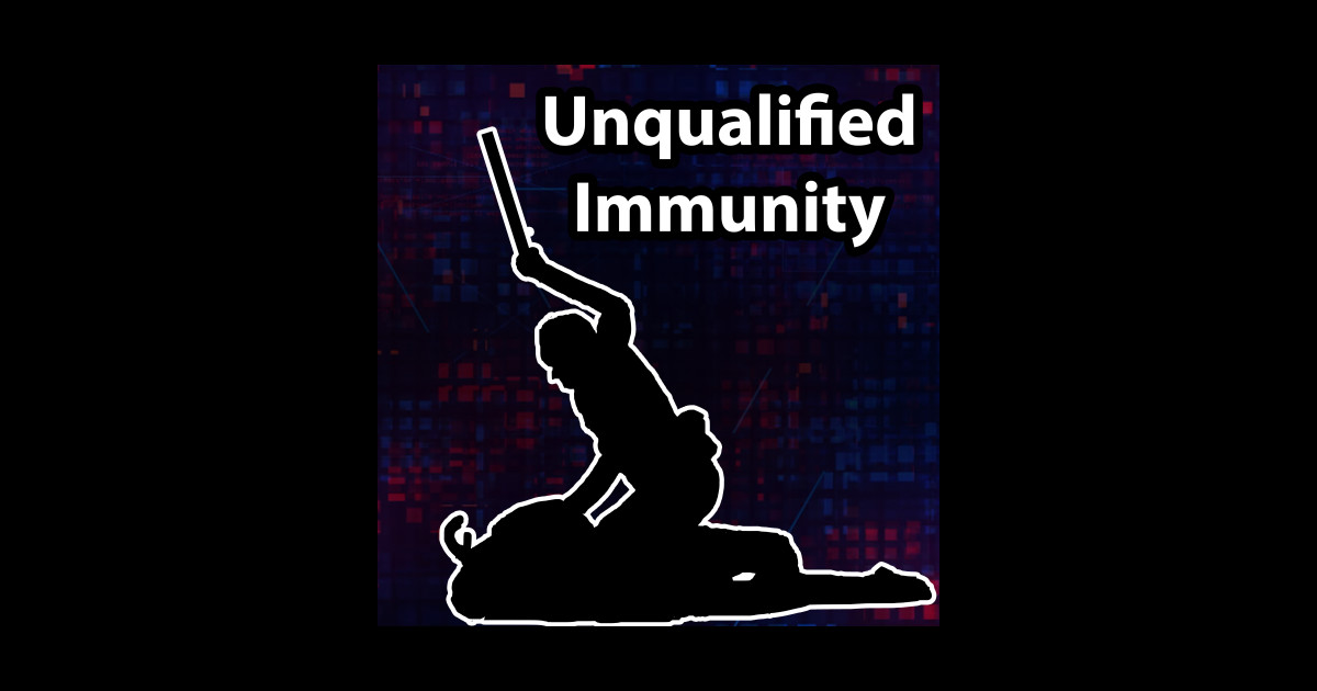 Unqualified Immunity - End Police Brutality - Qualified Immunity ...