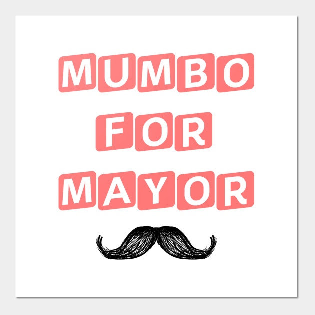 mumbo for mayor #1 - Mumbo For Mayor - Posters and Art Prints | TeePublic