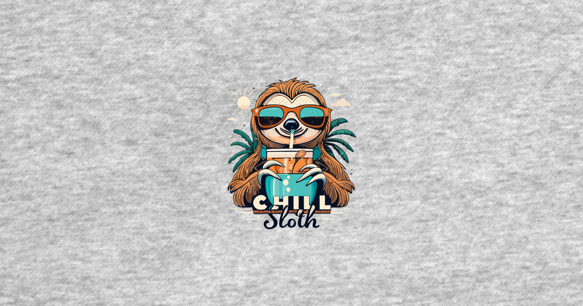 Chill Sloth - Chill Sloth - T-Shirt | TeePublic