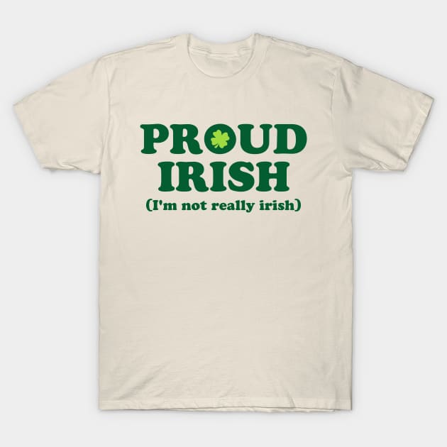 Proud Irish I'm Not Really Irish Funny St Patricks Day Ver 2 - St ...