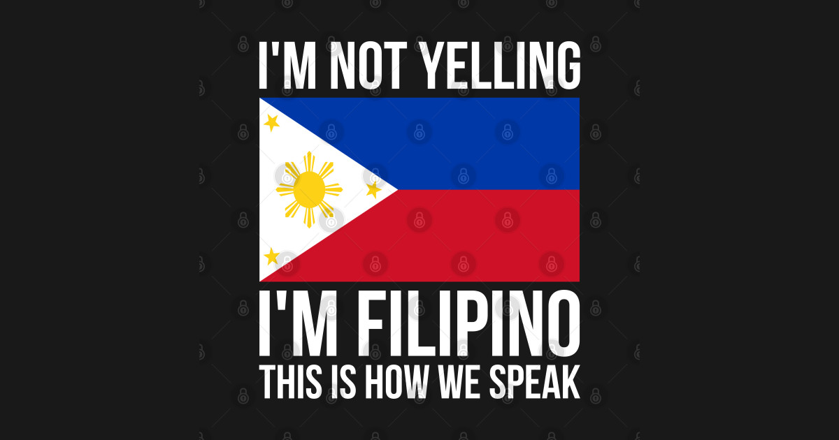 I'm Not Yelling I'm Filipino Funny Filipino Pride - Filipino - T-Shirt | TeePublic
