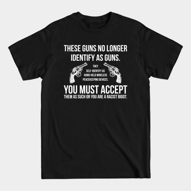 These Guns No Longer Identify As Guns Funny Gun - Funny Gun - T-Shirt