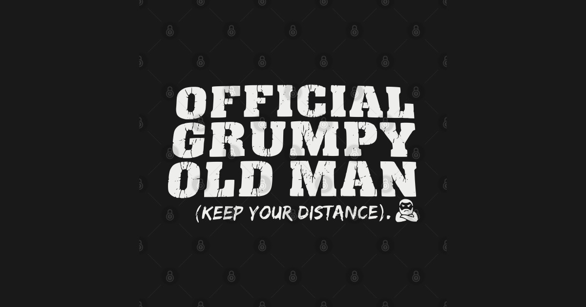 Official Grumpy Old Man - Keep Your Distance - Grumpy Old Man - T-Shirt ...