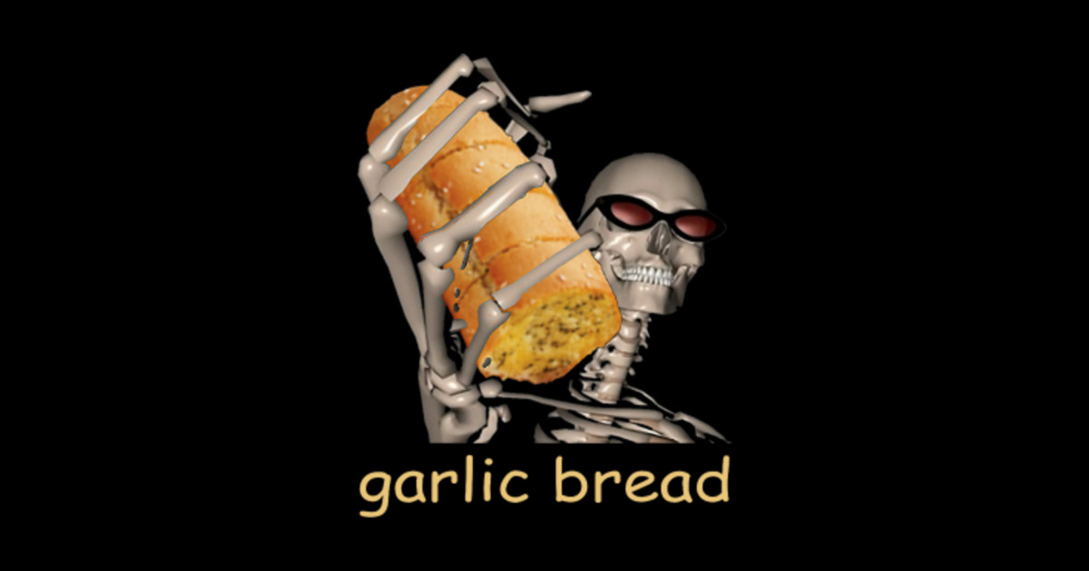 Garlic Bread Cool Skeleton Meme Funny - Garlic Bread Cool Skeleton Meme ...