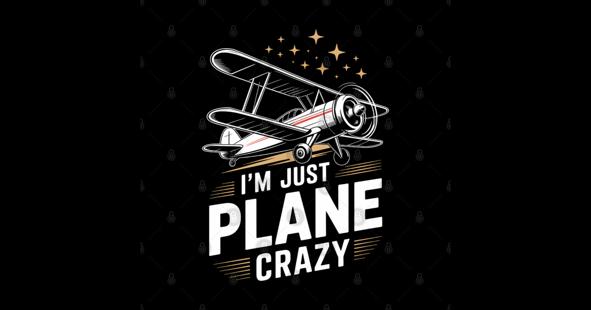 I'm Just Plane Crazy Airplanes Lover - Im Just Plane Crazy Airplanes ...