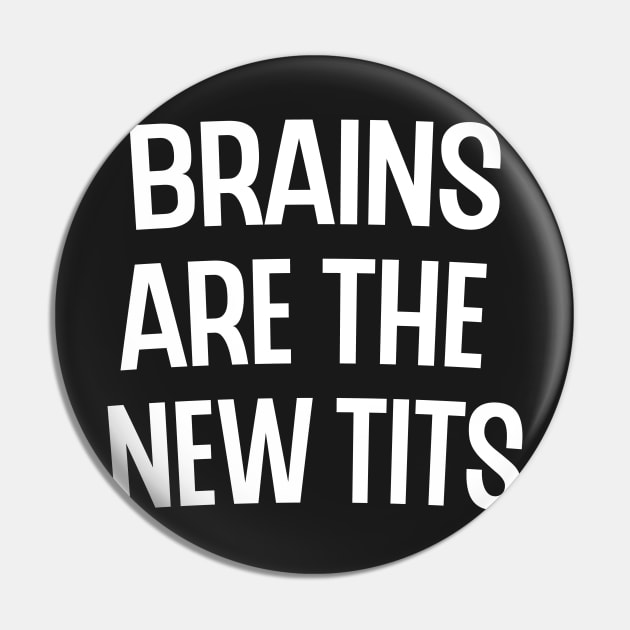 Brains Are The New Tits Brains Are The New Tits Pin Teepublic