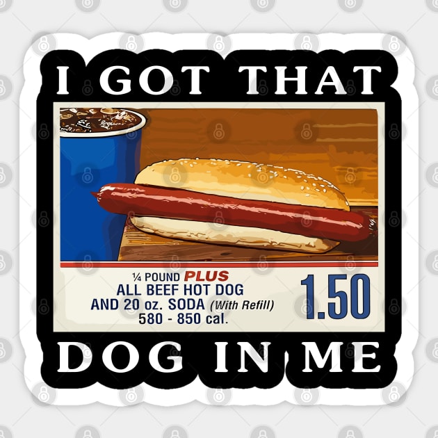 I Got That Dog In Me, Funny Hot Dogs Combo - I Got That Dog In Me ...