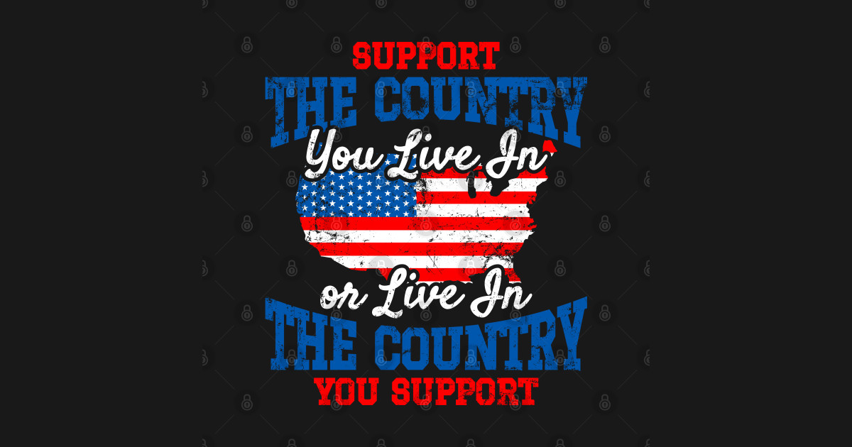 Support The Country You Live In or Live In The Country You Support - US ...
