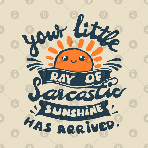funny slogan your little ray of sarcastic sunshine has arrived - Ray Of ...