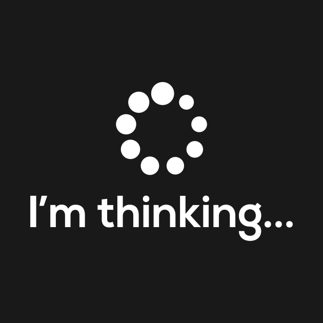 I'm Thinking Loading Processing Buffering Humor Fun T-Shirt - Computer ...