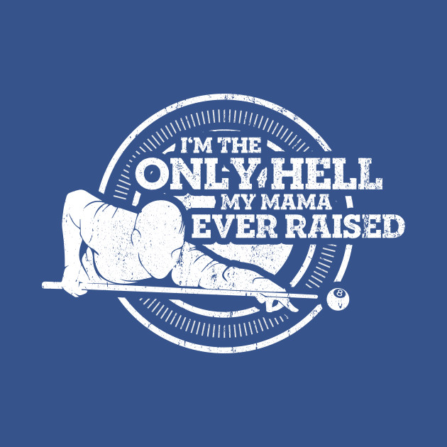 I'm the Only Hell My Mama Ever Raised - Raising Hell - T-Shirt sold by ...