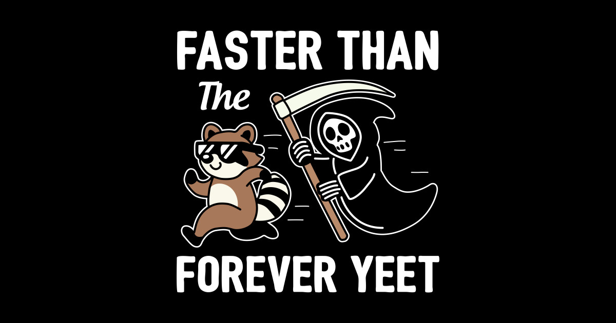 Faster Than The Forever Yeet - Raccoon - Sticker | TeePublic