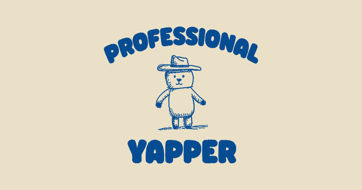 Professional Yapper, What Is Bro Yapping About, Certified Yapper Meme ...