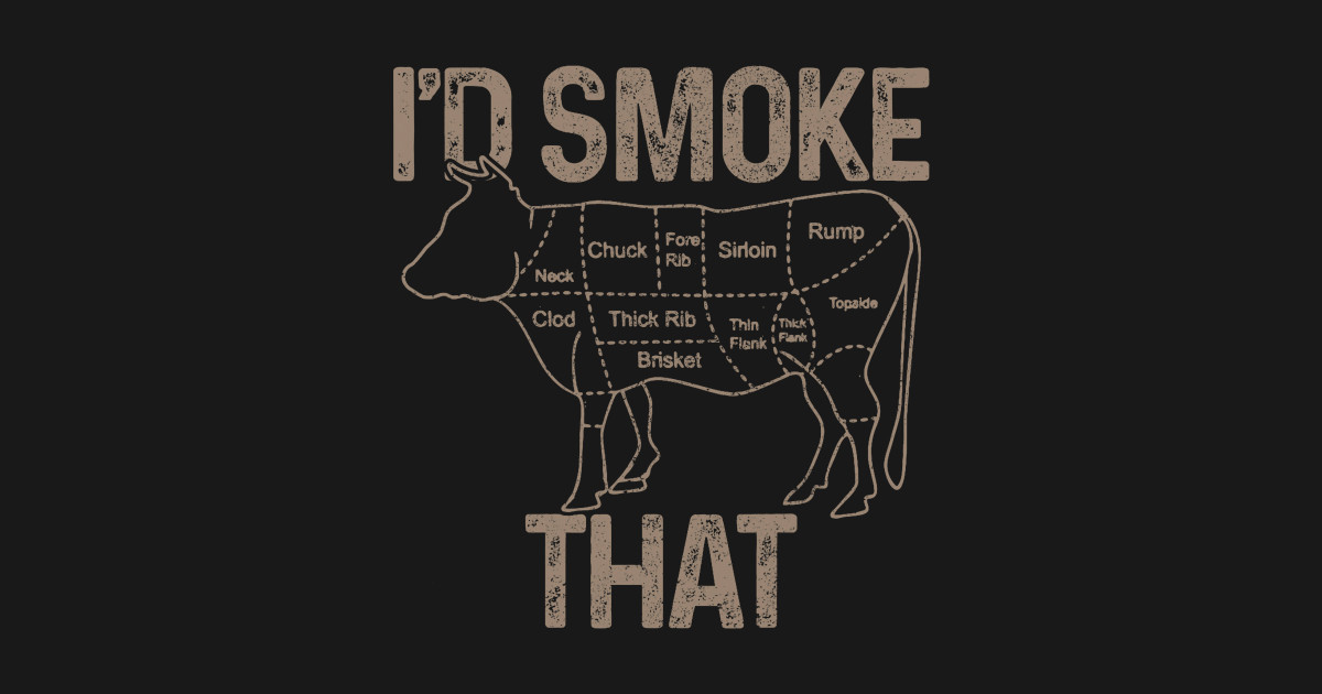 I'd Smoke That Cow Beef Funny Chef Butcher Cook BBQ - Id Smoke That - T ...