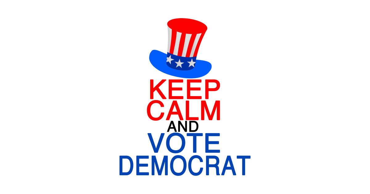 Keep Calm and Vote Democrat - Vote Democrat - T-Shirt | TeePublic