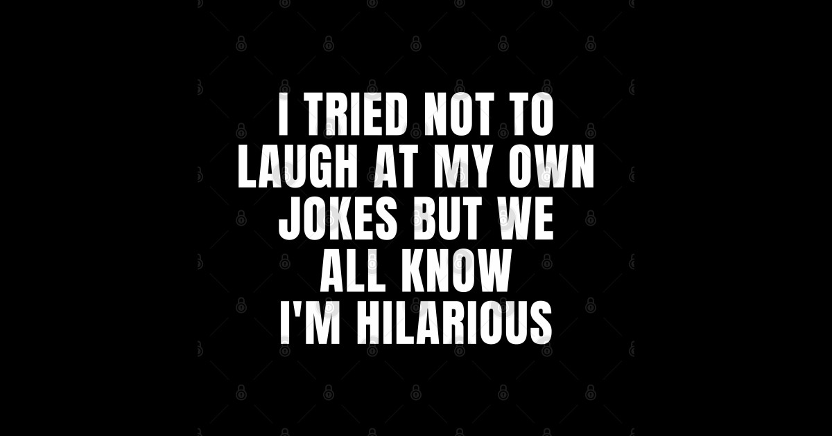 I Tried Not to Laugh at My Own Jokes – But I'm Hilarious | Funny Self ...