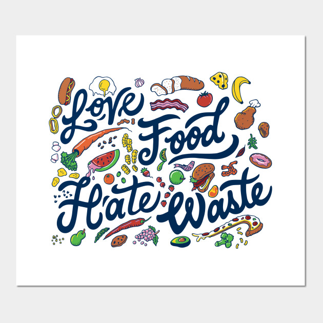 Love Food Hate Waste - Food - Posters and Art Prints | TeePublic