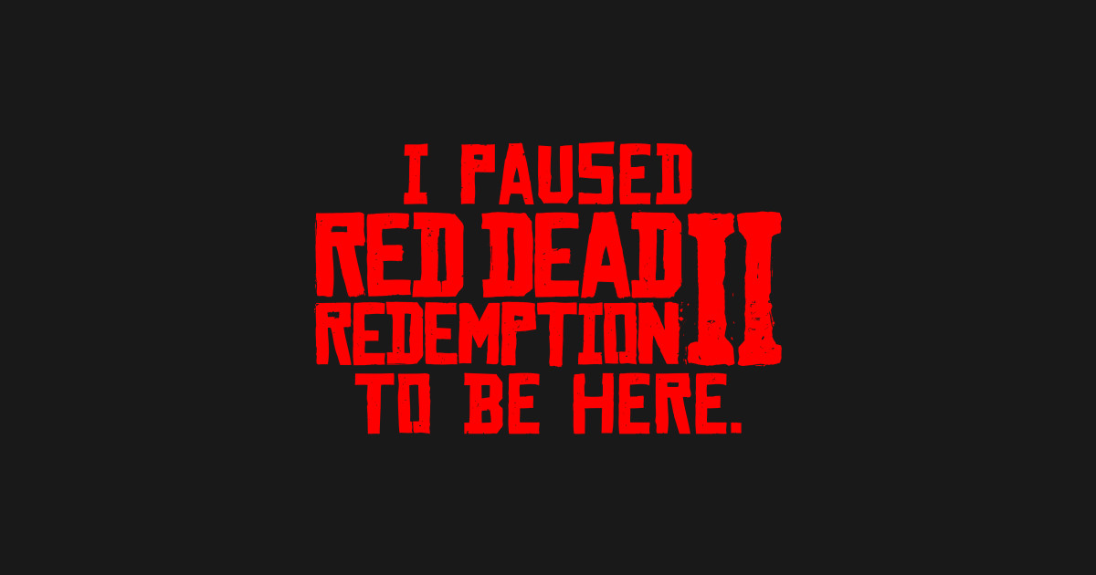 I Paused My Red Dead Redemption 2 To Be Here. - Red Dead Redemption - T ...
