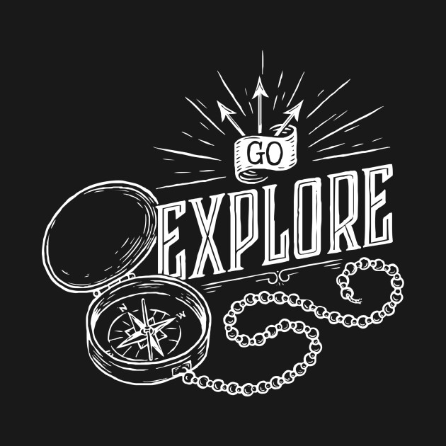 Go explore - Go Explore - T-Shirt | TeePublic